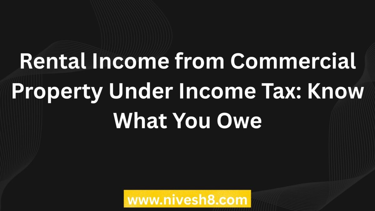 Under Income Tax, Rental Income from Commercial Property – Know What ...